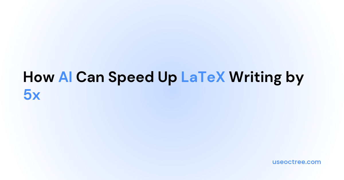 How AI Makes LaTeX Writing 5x Faster: Proven Methods | Octree - AI ...
