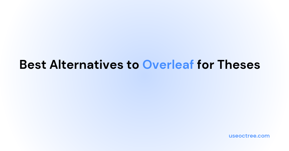 Best Overleaf Alternatives for Thesis Writing 2025 | Octree - AI LaTeX ...
