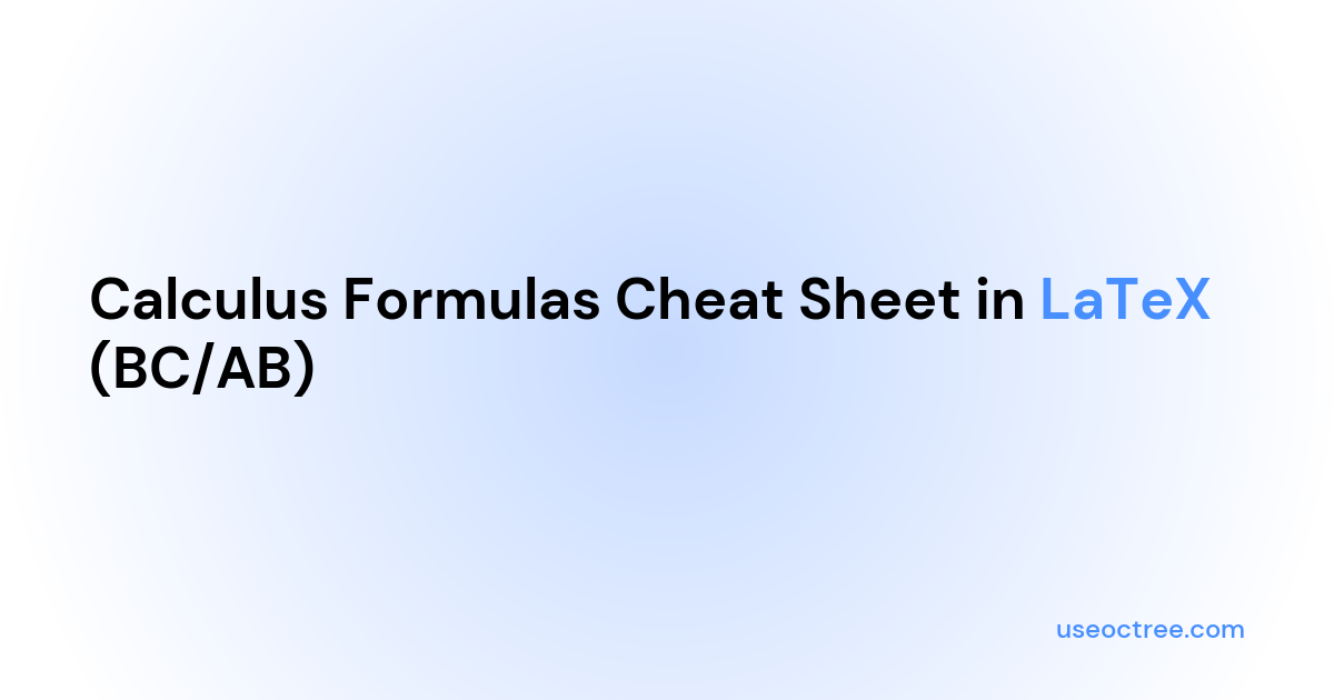 Calculus Formulas Cheat Sheet in LaTeX (BC/AB) | Octree - AI LaTeX ...