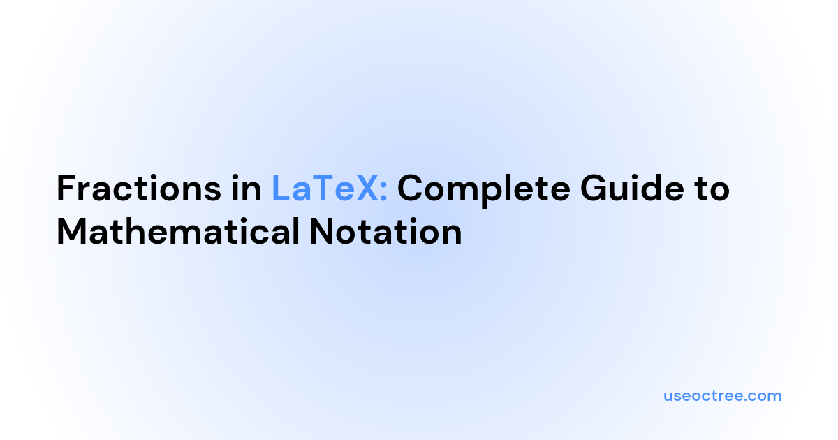 Fractions in LaTeX: Complete Guide to Mathematical Notation | Octree ...