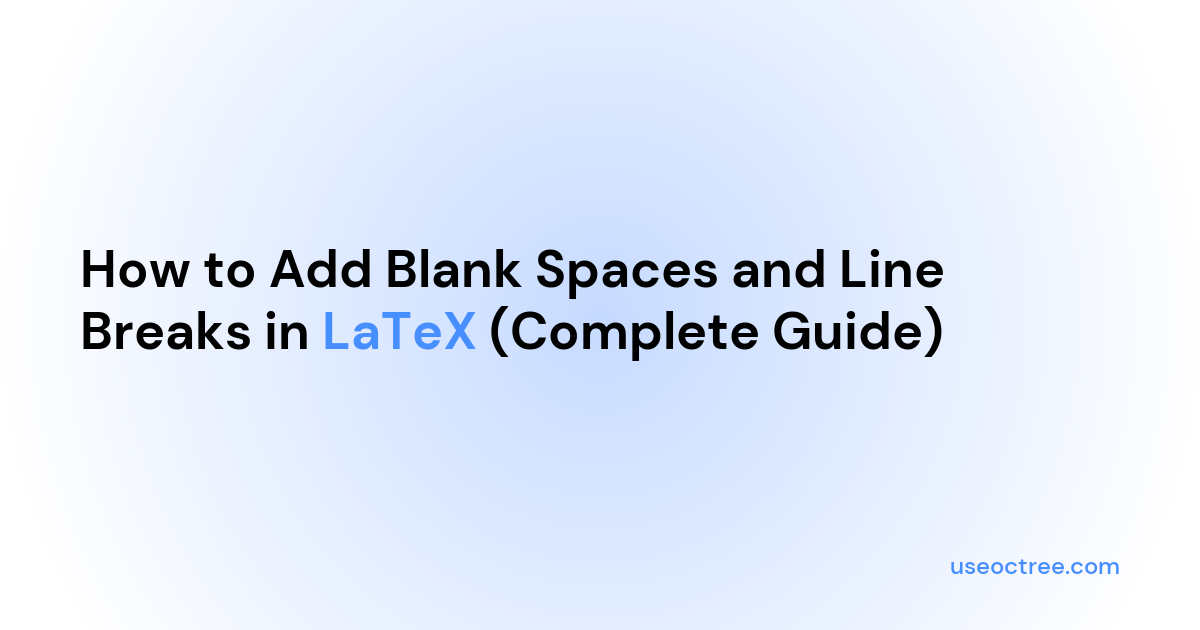 How to Add Blank Spaces and Line Breaks in LaTeX (Complete Guide ...