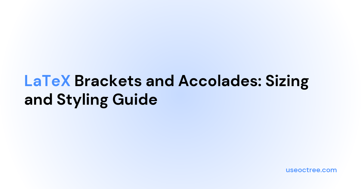 LaTeX Brackets and Accolades: Sizing and Styling Guide | Octree - AI ...