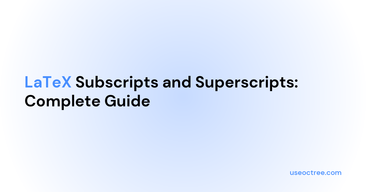 LaTeX Subscripts and Superscripts: Complete Guide | Octree - AI LaTeX Editor | Octree