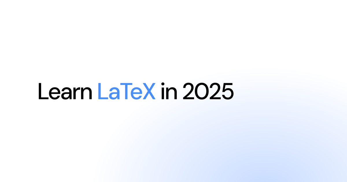 Learn LaTeX in 2025: The Complete Beginner's Guide to Writing Like a ...