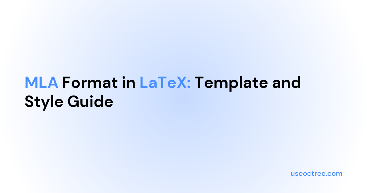 MLA Format in LaTeX: Template and Style Guide | Octree - AI LaTeX ...