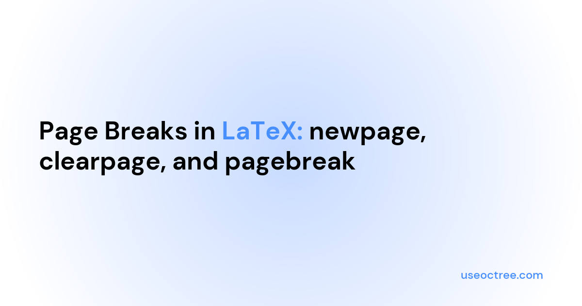 Page Breaks in LaTeX: newpage, clearpage, and pagebreak | Octree - AI ...