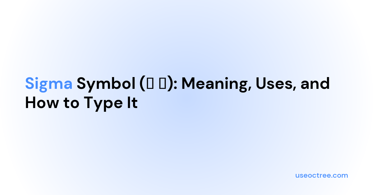 Sigma Symbol (Σ σ): Meaning, Uses, and How to Type It | Octree - AI ...