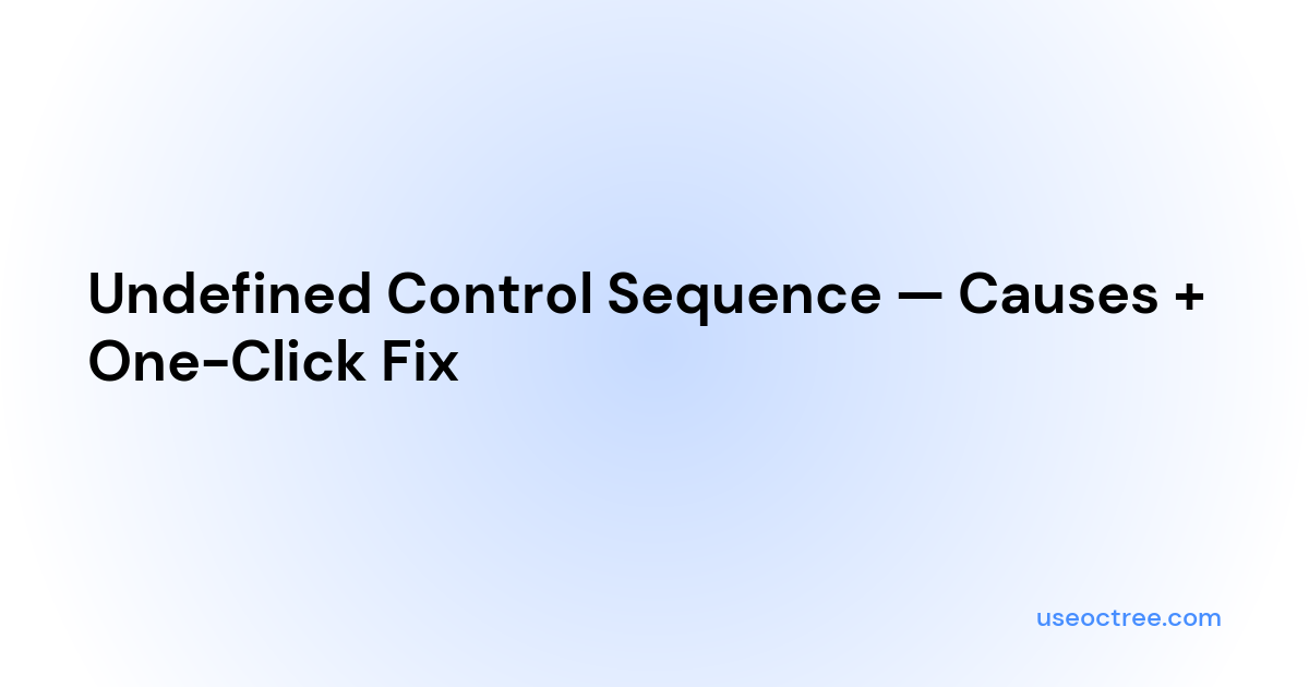 Fix Undefined Control Sequence in LaTeX: Causes & Quick Solutions ...