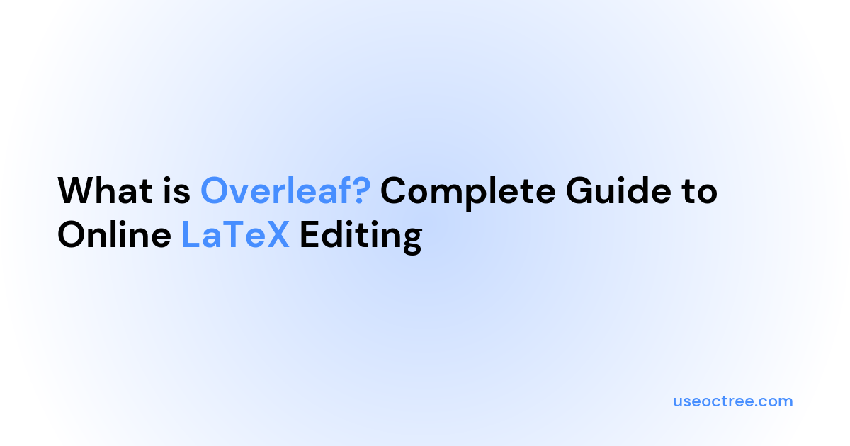 What is Overleaf? Complete Guide to Online LaTeX Editing | Octree - AI LaTeX Editor | Octree